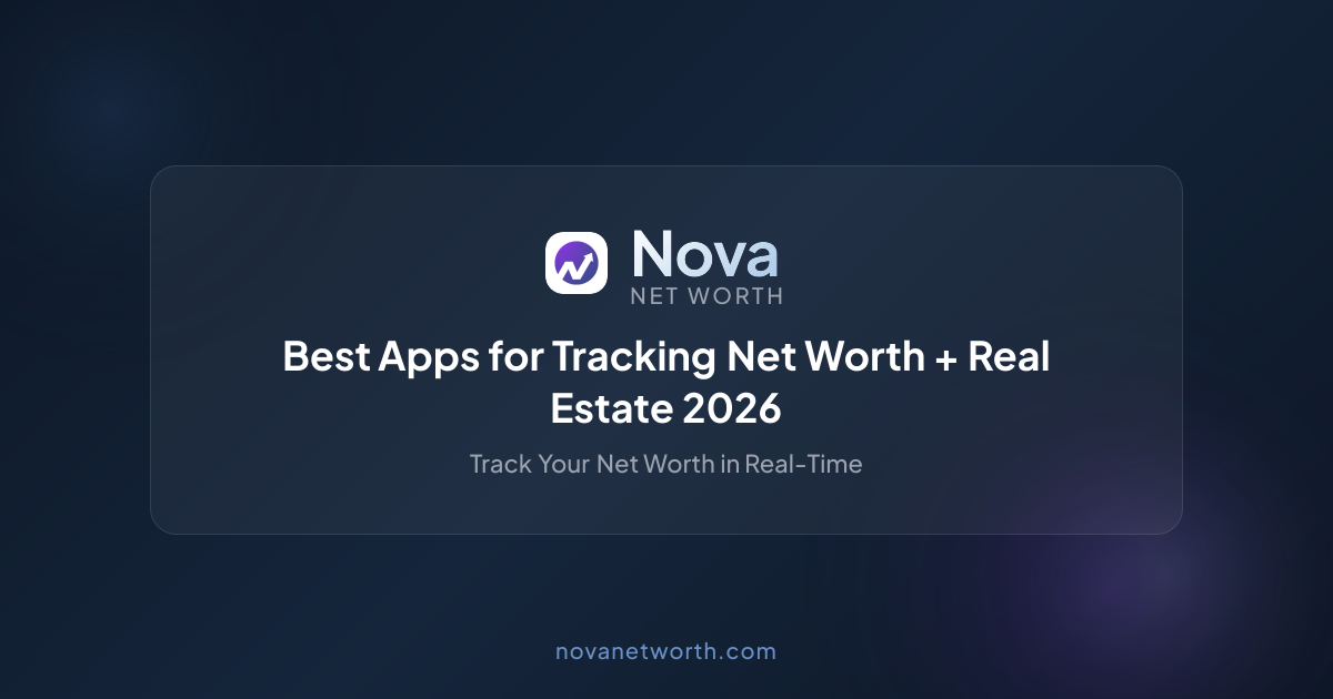 Best Apps for Tracking Net Worth + Real Estate 2026 | Nova Net Worth